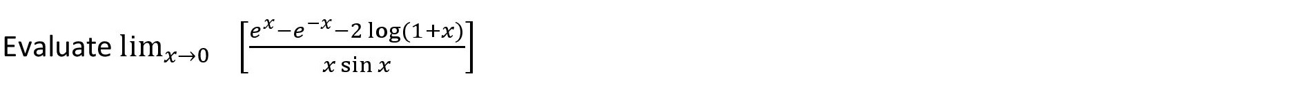 Evaluate lim (x->0) ((e^x – e^(-x) – 2 log(1+x)) / (x sinx) ) – Yawin