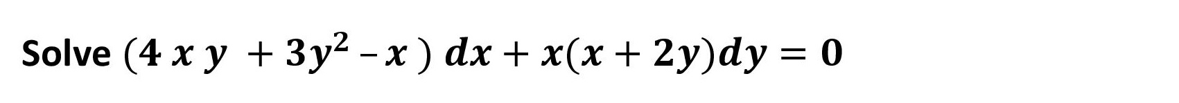 Solve (4xy+3y^2–x)dx+x(x+2y)dy=0 – Yawin