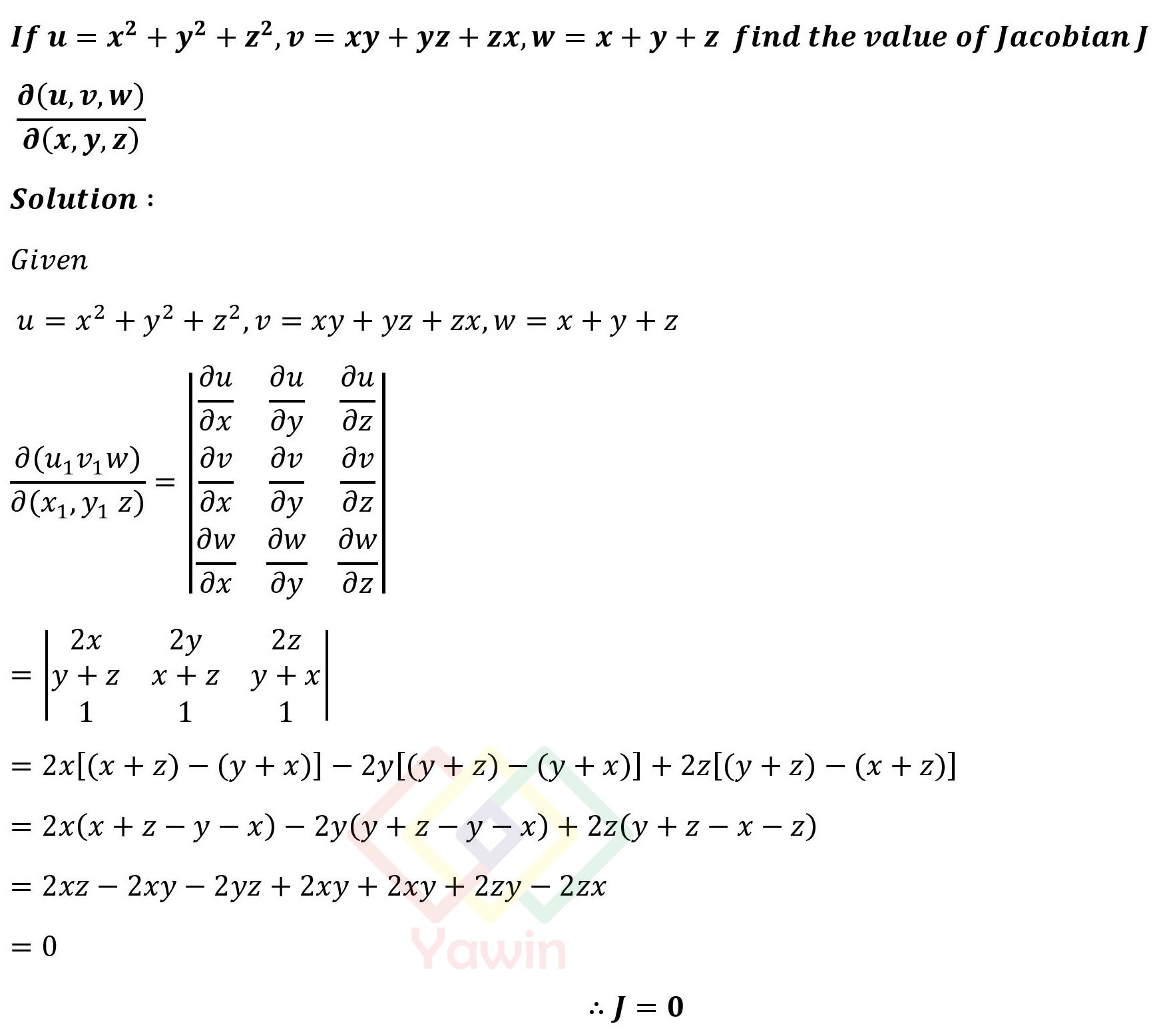 If u=x^2+y^2+z^2, v=xy+yz+zx, w=x+y+z find the value of Jacobian J del(u,v,w)/ del(x,y,z) – Yawin