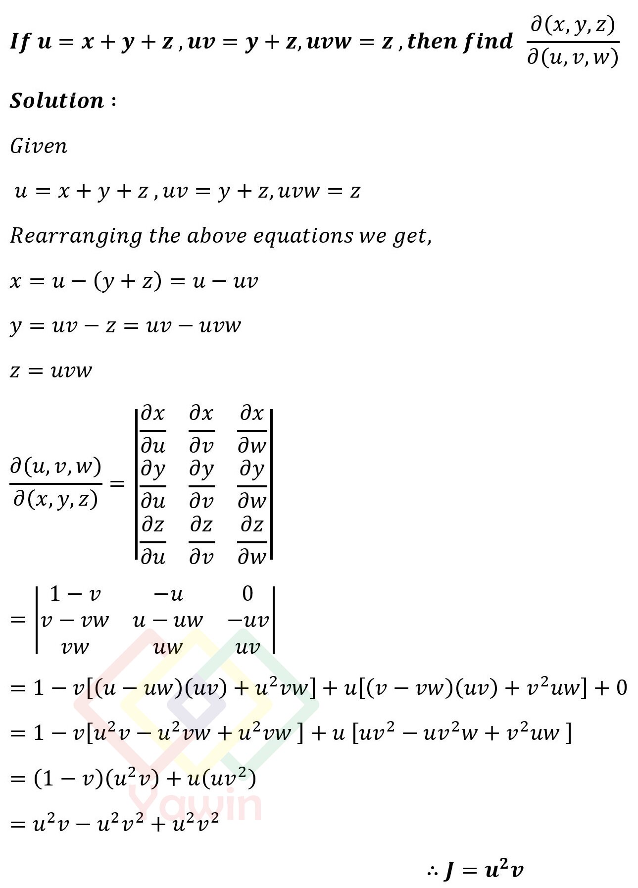 If u=x+y+z, uv=y+z,uvw=z, then find delta(x,y,z)/delta(u,v,w) – Yawin