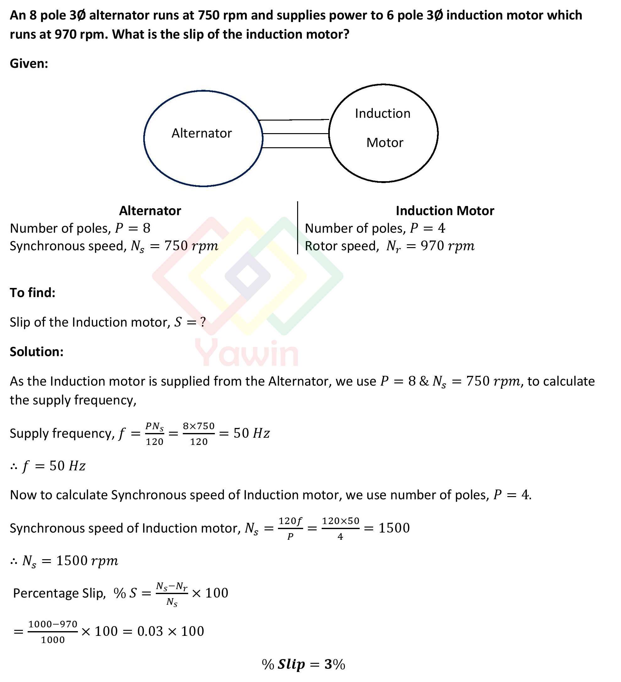 An 8 pole 3∅ alternator runs at 750 rpm and supplies power to 6 pole 3∅ ...